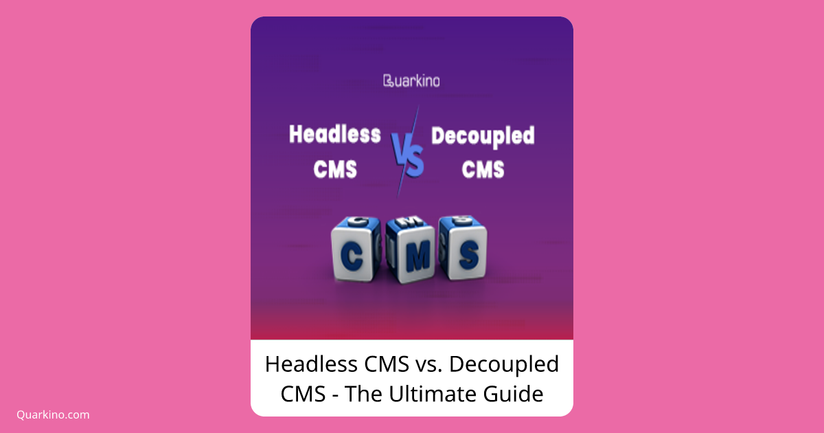 Headless CMS vs. Decoupled CMS - The Ultimate Guide|Quarkino Headless CMS vs. Decoupled CMS - The Ultimate Guide|Quarkino